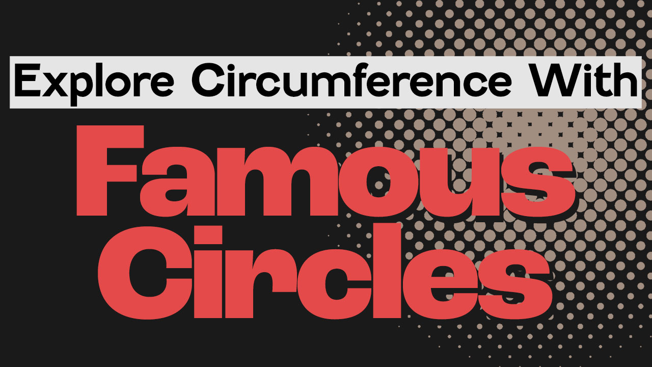 Exploring Circumference With Famous Circles ＊ Byrdseed.TV