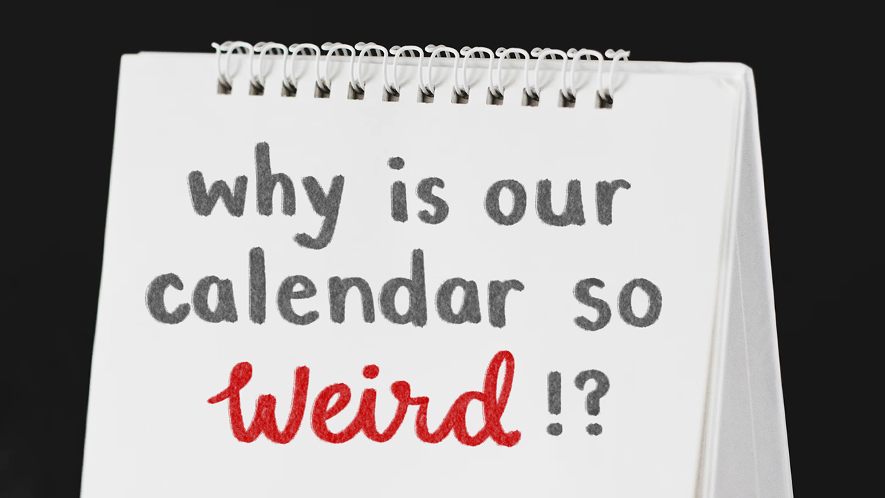 Why Is Our Calendar So Weird!? ＊ Byrdseed.TV