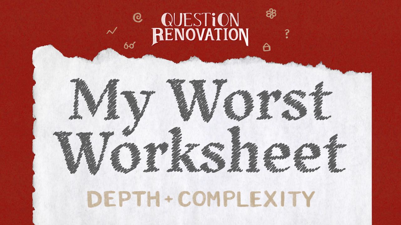 My Worst Depth and Complexity Worksheet ＊ Byrdseed.TV